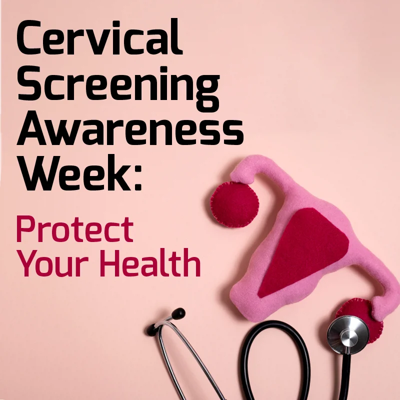Cervical Screening Awareness Week: Protect Your Health