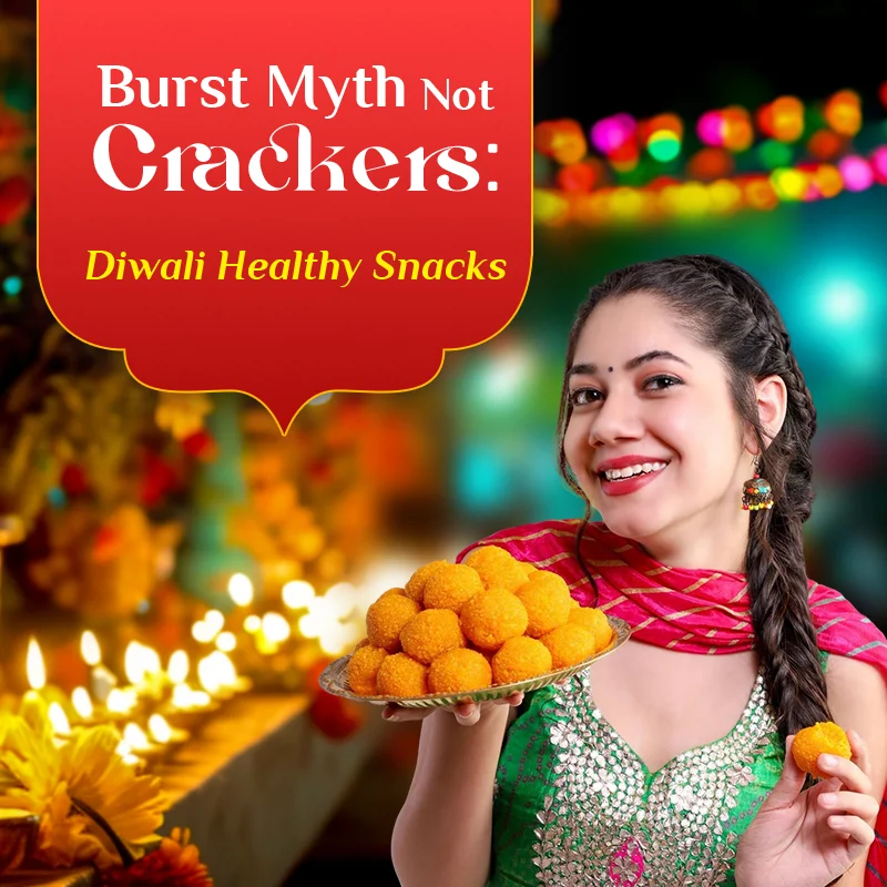 Burst Myth not Crackers: Diwali Healthy Snacks